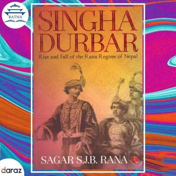 Singha Durbar: The Rise And Fall Of The Rana Regime Of Nepal - Sagar Shumsher Jung Bahadur Rana ...